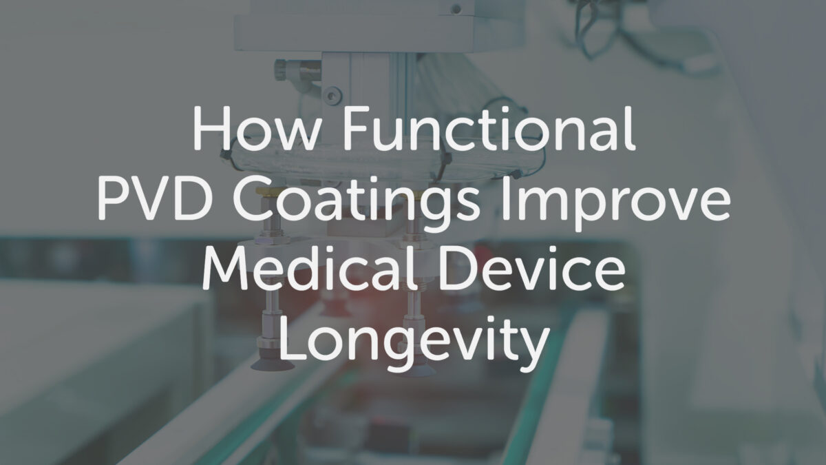 How Functional PVD Coatings Improve Medical Device Longevity - Mueller ...